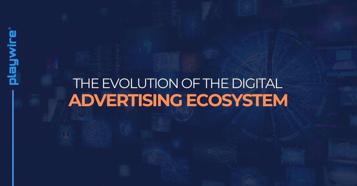 The Evolution of the Digital Advertising Ecosystem: How Publishers & Advertisers Can Navigate ...